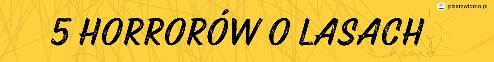 5 horrorów o lesie | pisarz_widmo - strona o horrorach